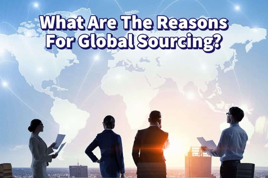 What Are The Reasons For Global Sourcing? | Mondoro