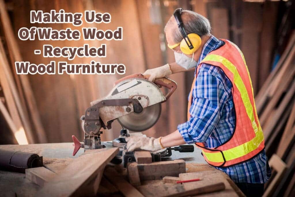Making Use Of Waste Wood - Recycled Wood Furniture | Mondoro