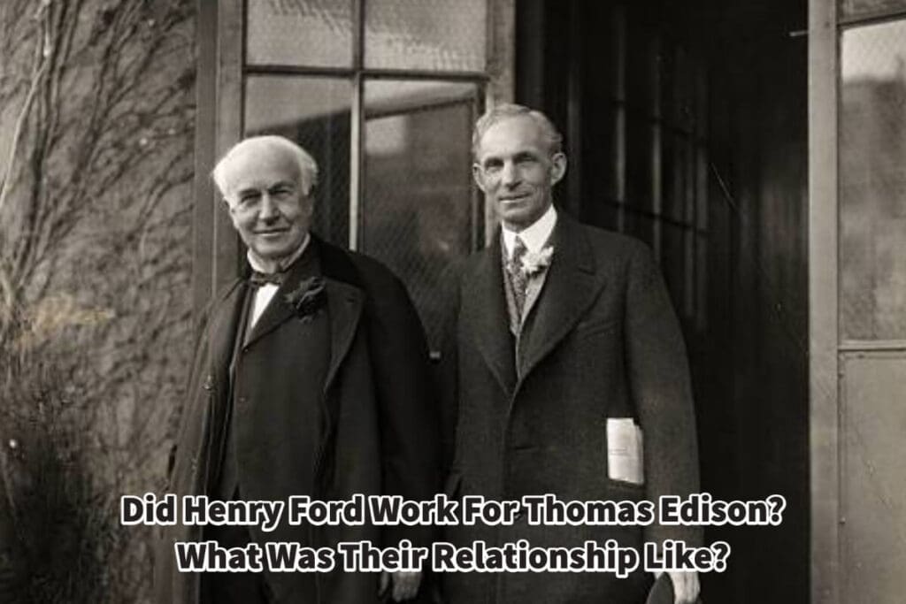 Henry Ford And Thomas Edison: Their Relationship Explored | Mondoro