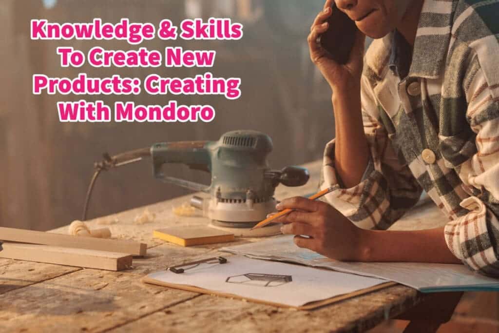 Knowledge & Skills To Create New Products: Creating With Mondoro | Mondoro
