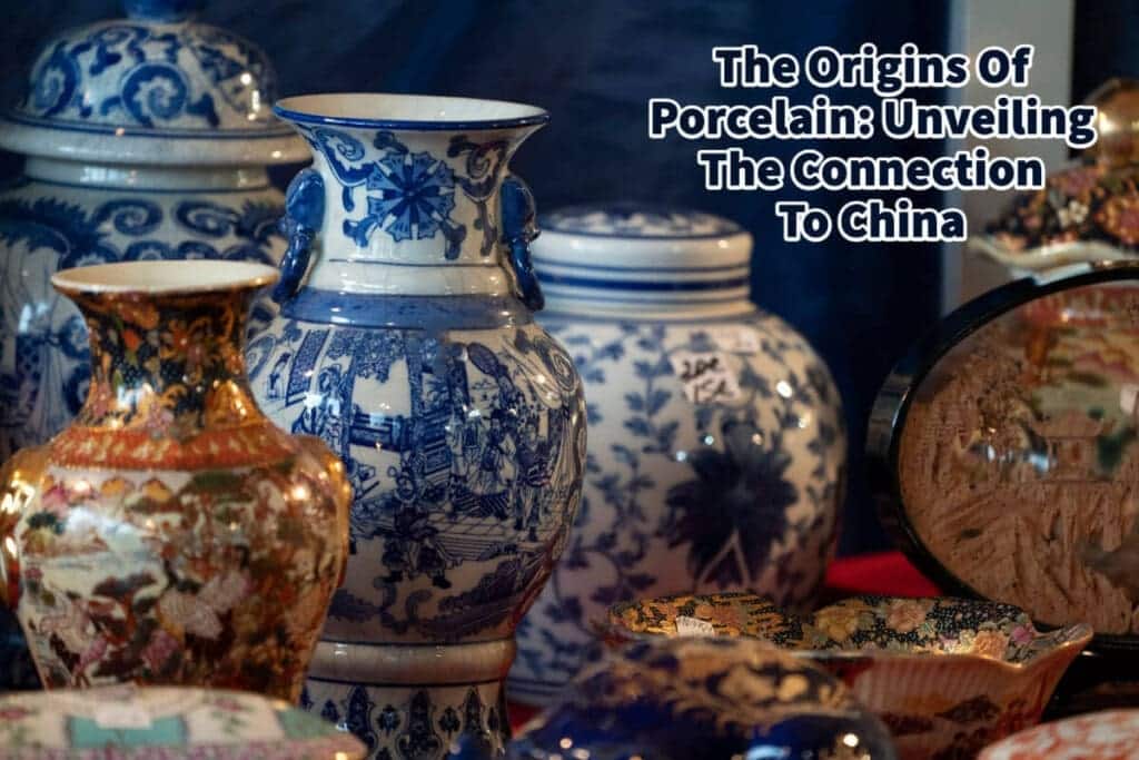 The Origins Of Porcelain: Unveiling The Connection To China | Mondoro