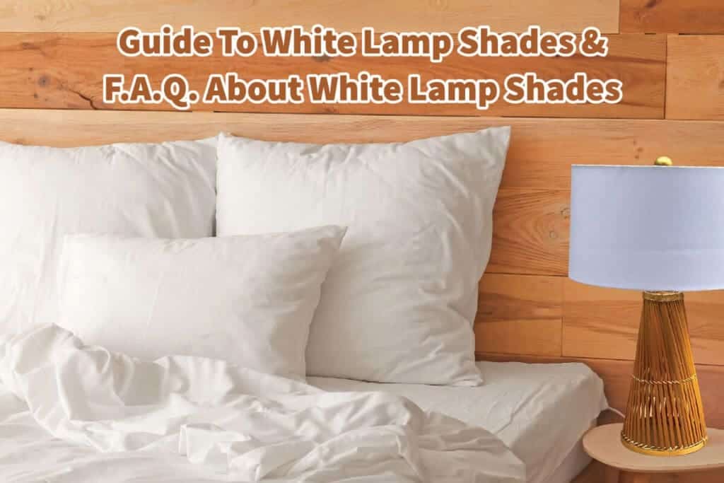 Guide To White Lamp Shades & F.A.Q. About White Lamp Shades | Mondoro