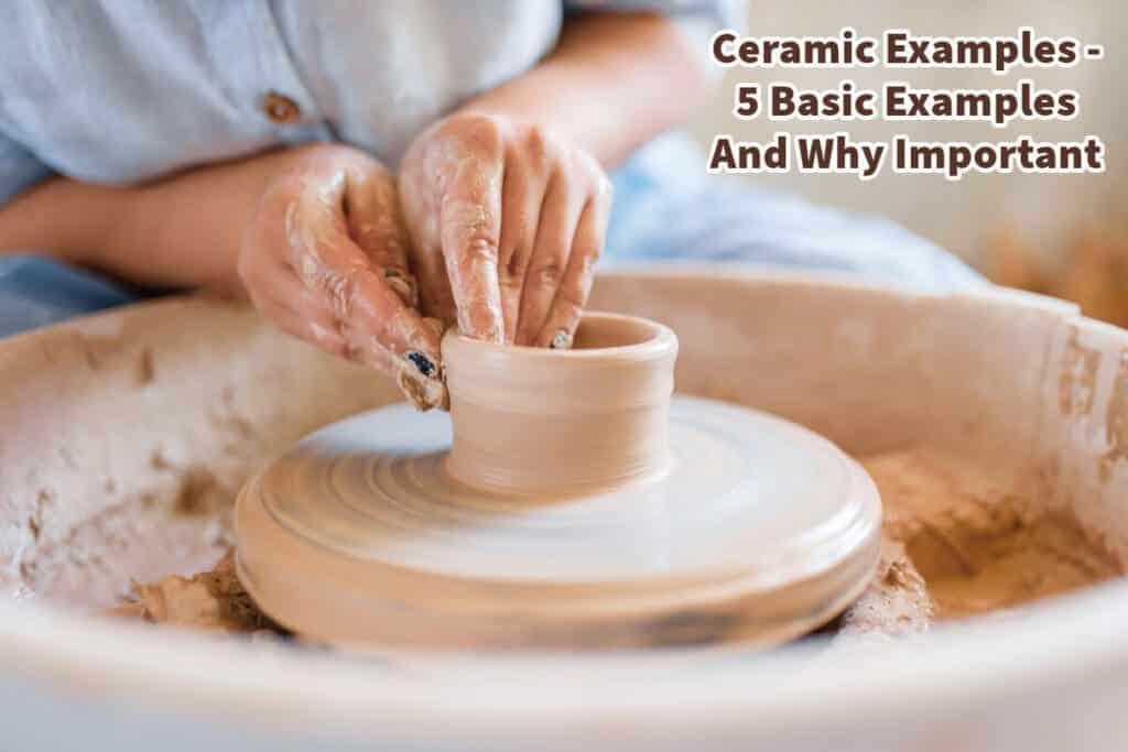 Ceramic Examples - 5 Basic Examples And Why Important | Mondoro