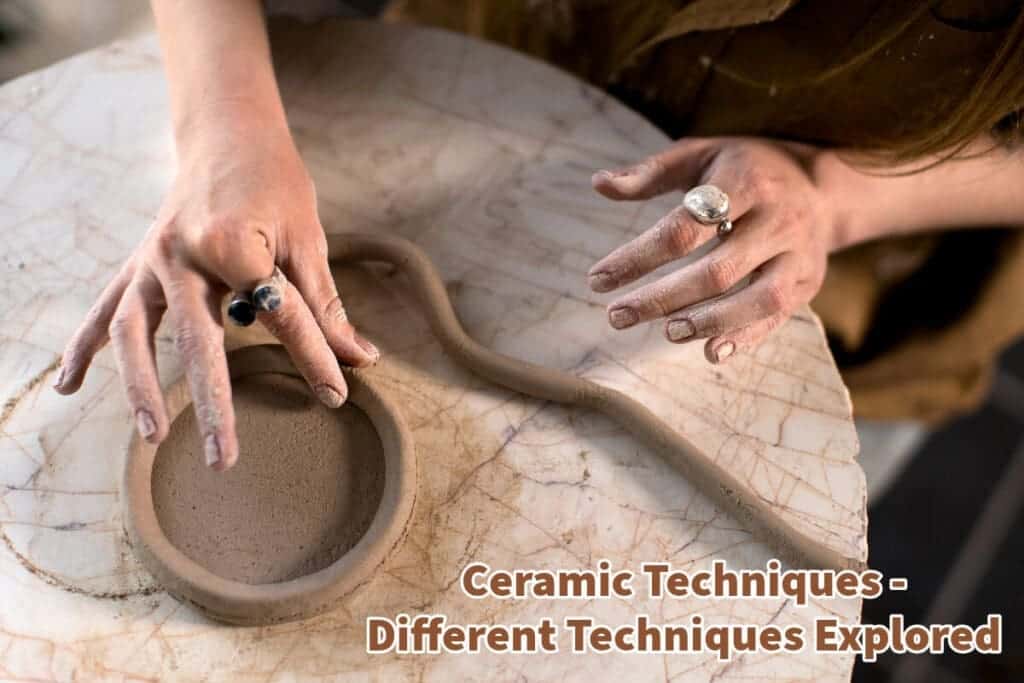Ceramic Techniques - Different Techniques Explored | Mondoro