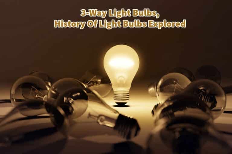 3-Way Light Bulbs, History Of Light Bulbs Explored | Mondoro