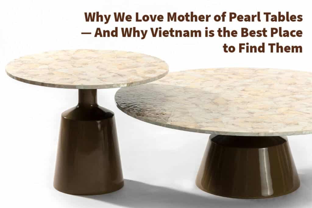 Why We Love Mother Of Pearl Tables — And Why Vietnam Is The Best Place ...